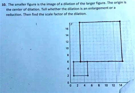 10 The Smaller Figure Is The Image Of A Dilation Of The Larger Figure The Origin Is The Center