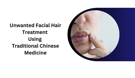 Unwanted Facial Hair Treatment Using Traditional Chinese Medicine All