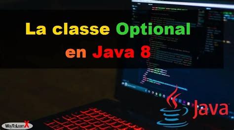 La Classe Optional En Java 8 Waytolearnx