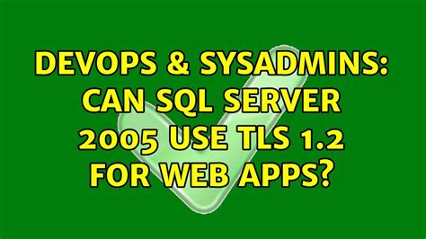 DevOps SysAdmins Can SQL Server 2005 Use TLS 1 2 For Web Apps YouTube