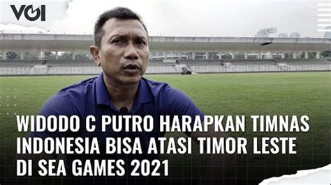 Video Widodo C Putro Harapkan Timnas Indonesia Bisa Atasi Timor Leste Di Sea Games 2021