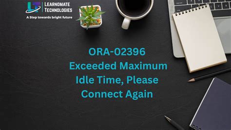ORA 02396 Exceeded Maximum Idle Time Please Connect Again
