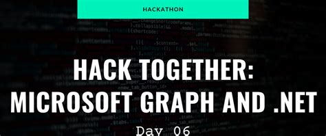 Hackathon Hack Together Microsoft Graph And Net 🦒 Day 01 Dev