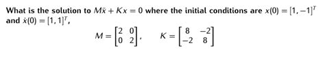 solved what is the solution to mx¨ kx 0 where the initial