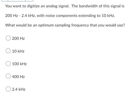 Solved You Want To Digitize An Analog Signal The Bandwidth