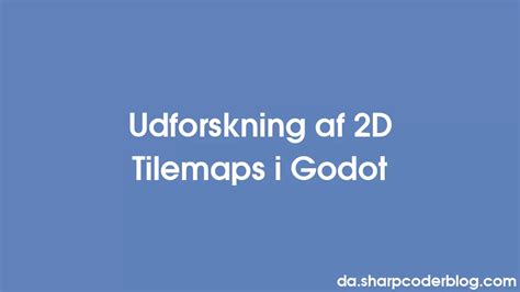 Udforskning Af 2d Tilemaps I Godot Sharp Coder Blog