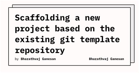 Scaffolding A New Project Based On The Existing Git Template Repository