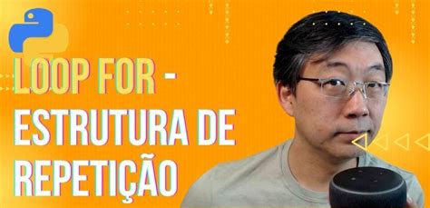 Loop For Estruturas De Repeti O Em Python Celso Kitamura