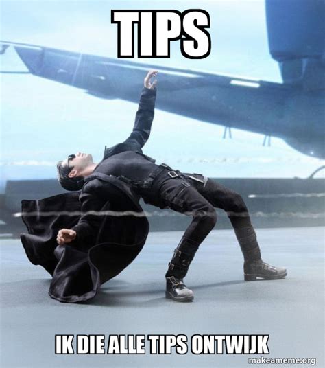 Tips Ik Die Alle Tips Ontwijk Matrix Dodge Bullet Meme Generator