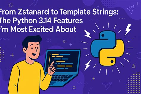 🐍 From Zstandard To Template Strings The Python 3 14 Features Im Most Excited About By