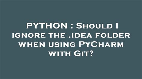 PYTHON Should I Ignore The Idea Folder When Using PyCharm With Git YouTube