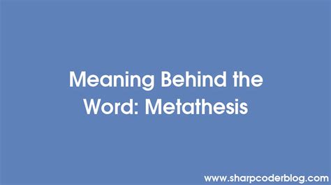 Meaning Behind The Word Metathesis Sharp Coder Blog