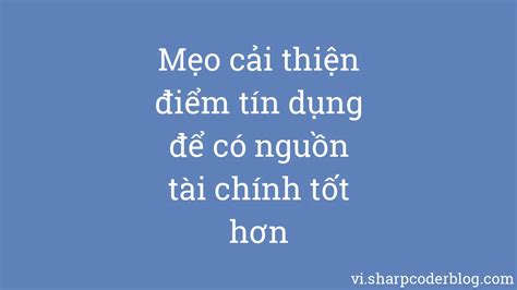 mẹo cải thiện điểm tín dụng để có nguồn tài chính tốt hơn sharp coder
