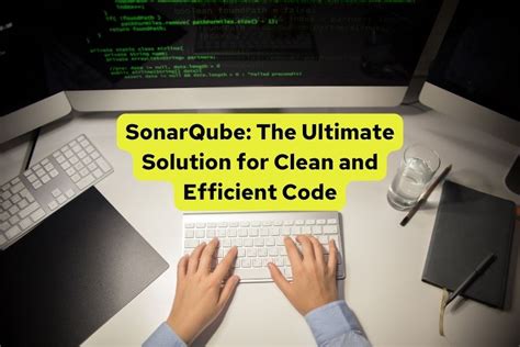sonarqube the ultimate solution for clean and efficient code