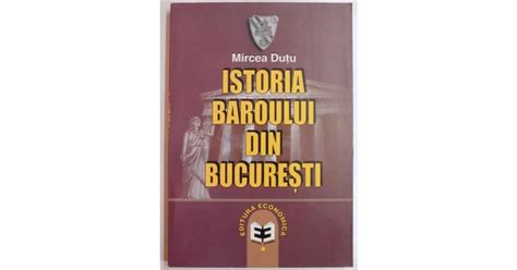 Istoria Baroului Din Bucuresti Mircea Dutu Okaziiro