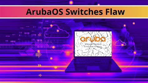 Multiple Flaws In Arubaos Switches Let Attackers Execute Remote Code