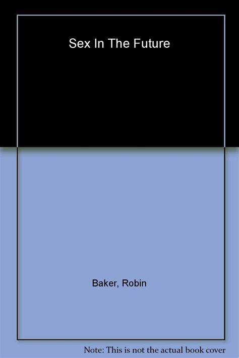 Amazon Com Sex In The Future The Reproductive Revolution And How It Will Change Us