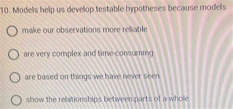 10 Models Help Us Develop Testable Hypotheses Because Models Make Our