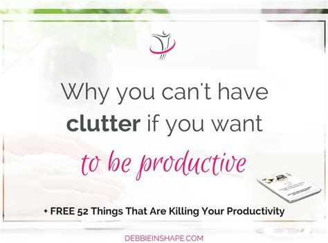 Why You Cant Have Clutter If You Want To Be Productive Debbie Rodrigues