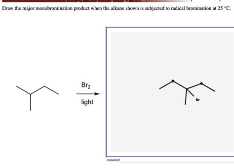 Draw The Major Monobromination Product When The Alkane Shown Is Subjected To Radical Bromination