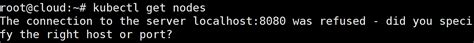 K3s The Connection To The Server Localhost 8080 Was Refused Did You Specify The Right Host Or
