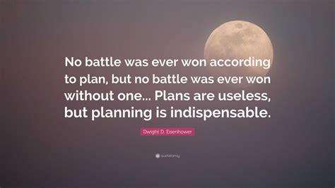Dwight D Eisenhower Quote No Battle Was Ever Won According To Plan