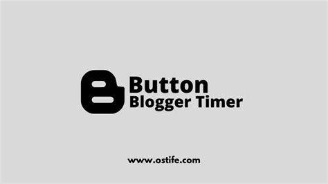 Cara Membuat Tombol Countdown Download Timer Di Blogger Ostife
