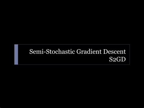 Ppt Semi Stochastic Gradient Descent Methods Powerpoint Presentation Id1861622
