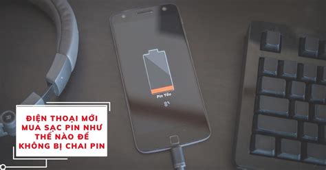 Cách Sạc Pin điện Thoại Mới Mua Hãy Loại Bỏ Các Tư Tưởng Cũ