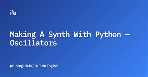 Making A Synth With Python — Oscillators