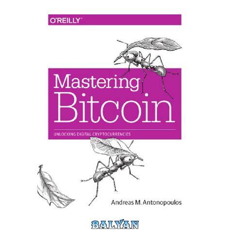دانلود کتاب Mastering Bitcoin Unlocking Digital Cryptocurrencies بلیان
