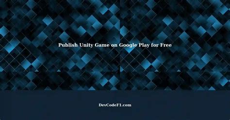 How To Publish A Free Unity Game On Google Play With A Unity Account