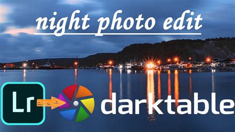 4k Darktable Gece Fotoğrafı Düzenleme I Youtube
