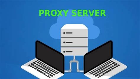 Proxy Là Gì Những Tính Năng Nổi Bật Của Máy Chủ Proxy