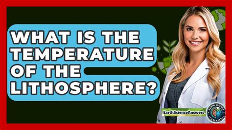 How Hot Is The Lithosphere The Shocking Secret Under Your Feet
