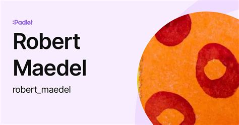 Robert Maedel Robert Maedel Profile Padlet