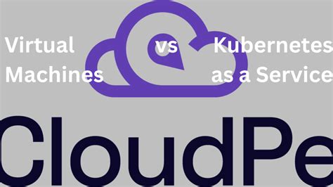 Virtual Machines Vs Kubernetes Whats The Right Fit For Your Cloud Strategy