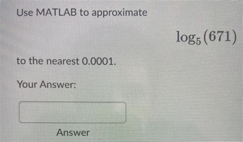 Solved Use MATLAB To Approximate Logs 671 To The Nearest Chegg