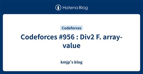 Codeforces 956 Div2 F Array Value Kmjps Blog