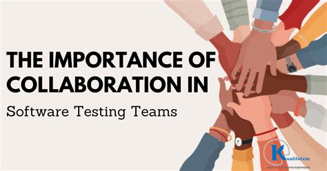 The Importance Of Collaboration In Software Testing Teams