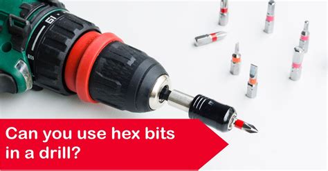 Can You Use Hex Bits In A Drill Know The Answer