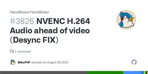 nvenc h 264 audio ahead of video desync fix · issue 3826 · handbrake handbrake · github