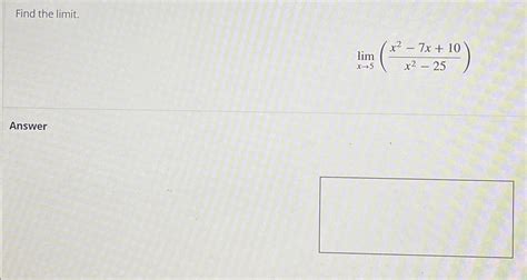 Solved Find The Limit Limx→5 X2 7x 10x2 25 Answer