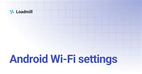 Android Wi Fi Settings Loadmill
