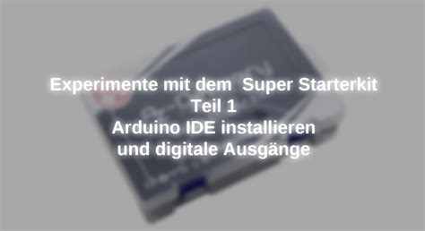 Experimente Mit Dem Super Starterkit Teil 1 Arduino Ide Installiere