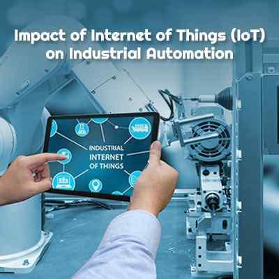 Impact Of Internet Of Things IoT On Industrial Automation