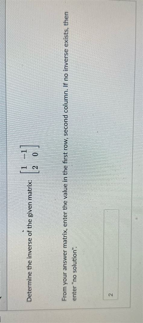 Solved Determine The Inverse Of The Given Matrix From Your Answer