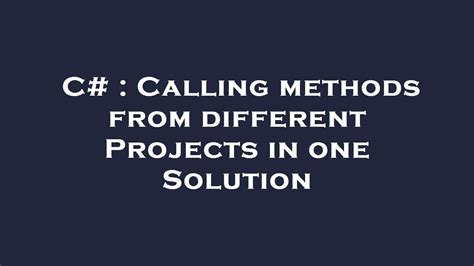 C Calling Methods From Different Projects In One Solution Youtube
