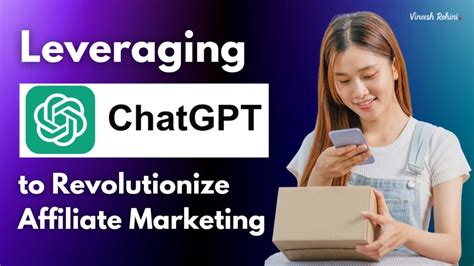 Leveraging Chatgpt To Revolutionize Affiliate Marketing A Comprehensive Guide Vineesh Rohini