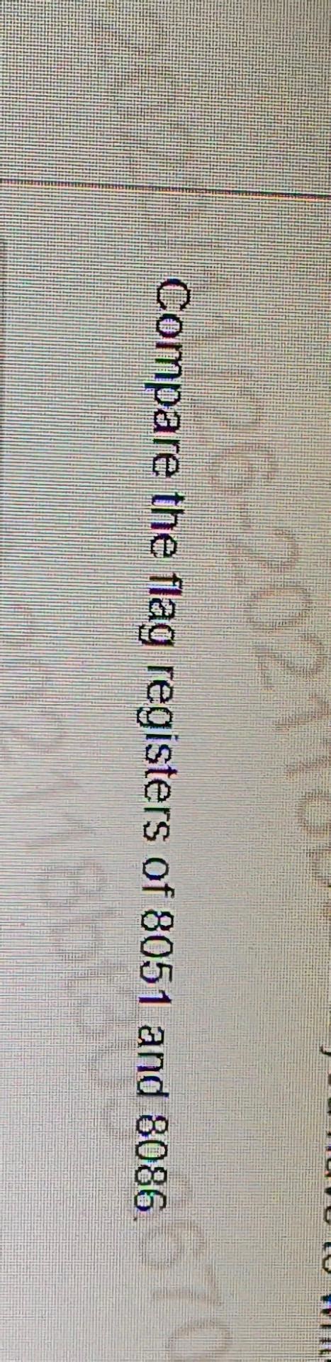 Solved Compare The Flag Registers Of 8051 And 8086 Solved Compare The Flag Registers Of 8051 And 8086